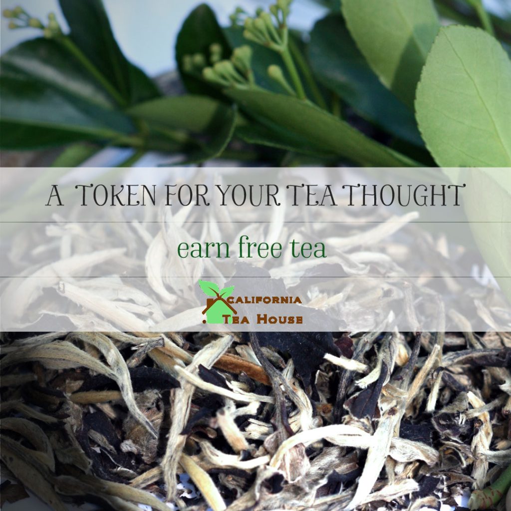 A Token for Your Tea Thought – Earn Free Tea - Californiateahouse.com